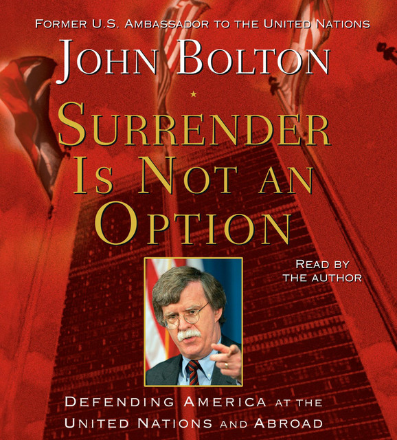 Surrender is Not an Option: Defending America at the United Nations and ...