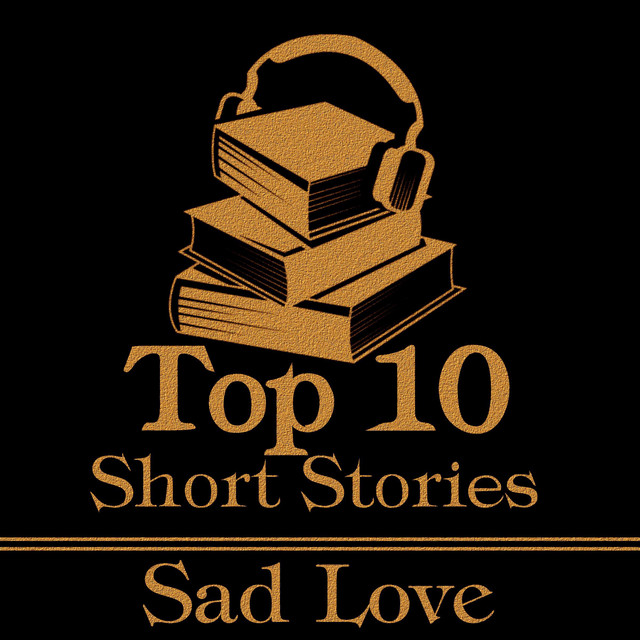 The Top 10 Short Stories - Sad Love: The top ten sad love stories ...