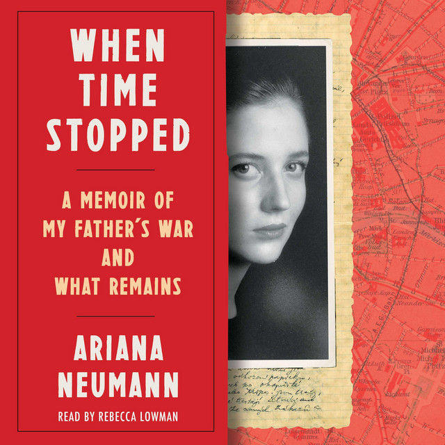 When Time Stopped: A Memoir of My Father's War and What Remains ...