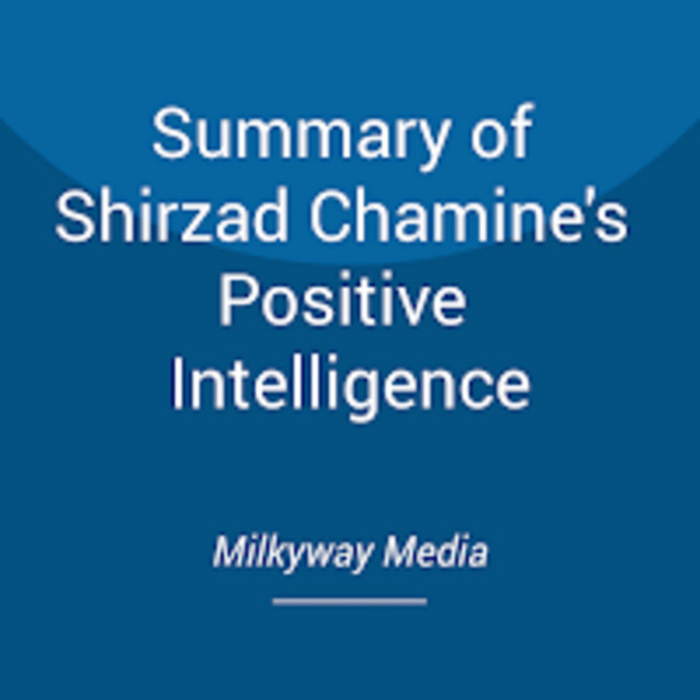 Summary of Shirzad Chamine's Positive Intelligence | Audiobook on Spotify