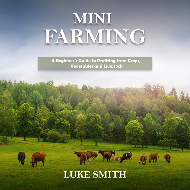 Mini Farming: A Beginner’s Guide to Profiting from Crops, Vegetables ...