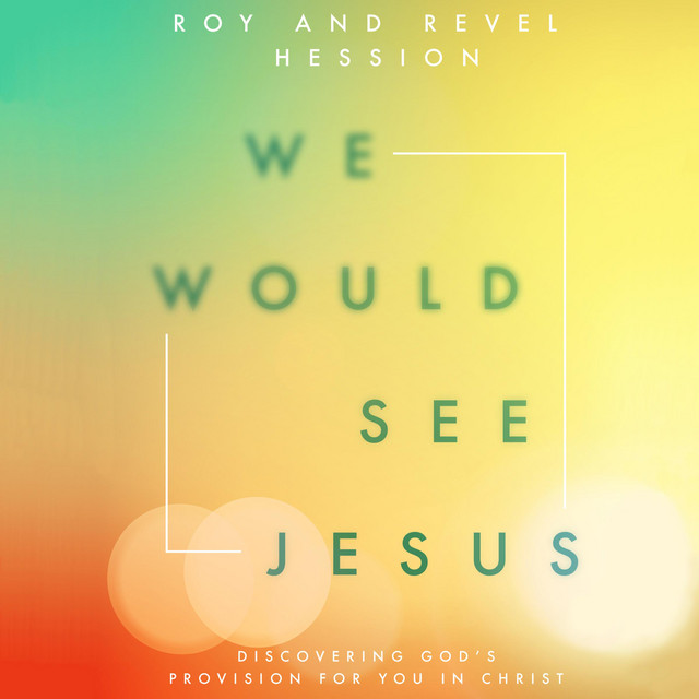 We Would See Jesus: Discovering God's Provision for You in Christ ...