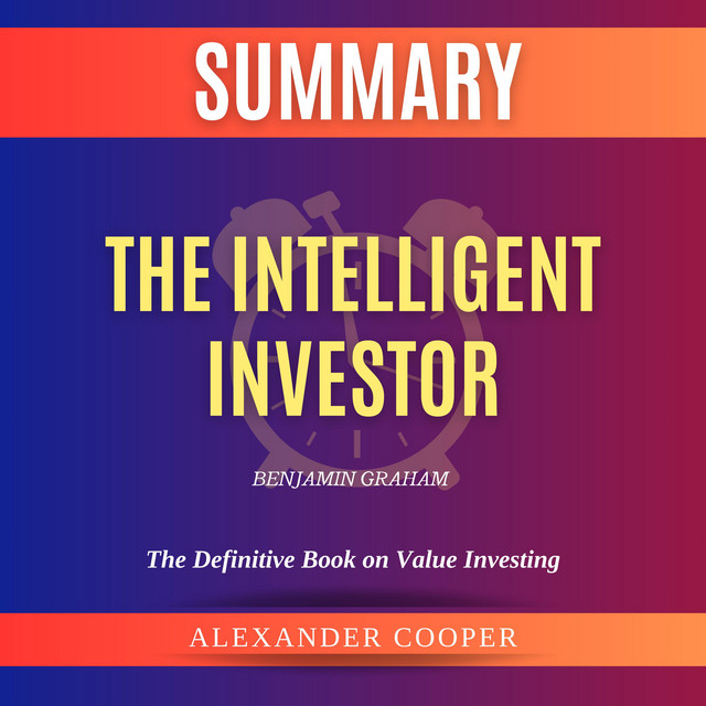 Summary of The Intelligent Investor by Benjamin Graham: The Definitive ...