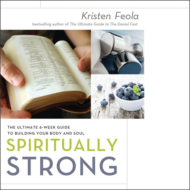 Spiritually Strong: The Ultimate 6-Week Guide to Building Your Body and ...