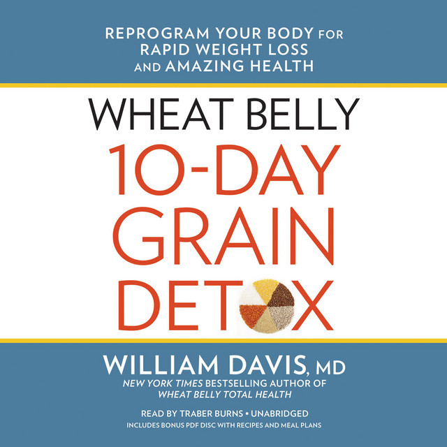 Wheat Belly 10-Day Grain Detox: Reprogram Your Body for Rapid Weight ...