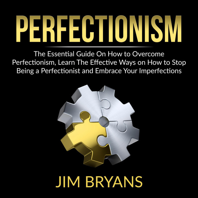 Perfectionism: The Essential Guide On How to Overcome Perfectionism ...