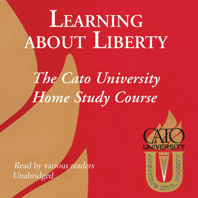 Learning about Liberty: The Cato University Home Study Course ...