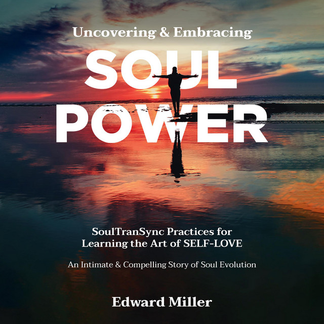 Uncovering and Embracing SOUL POWER: SoulTranSync Practices for ...