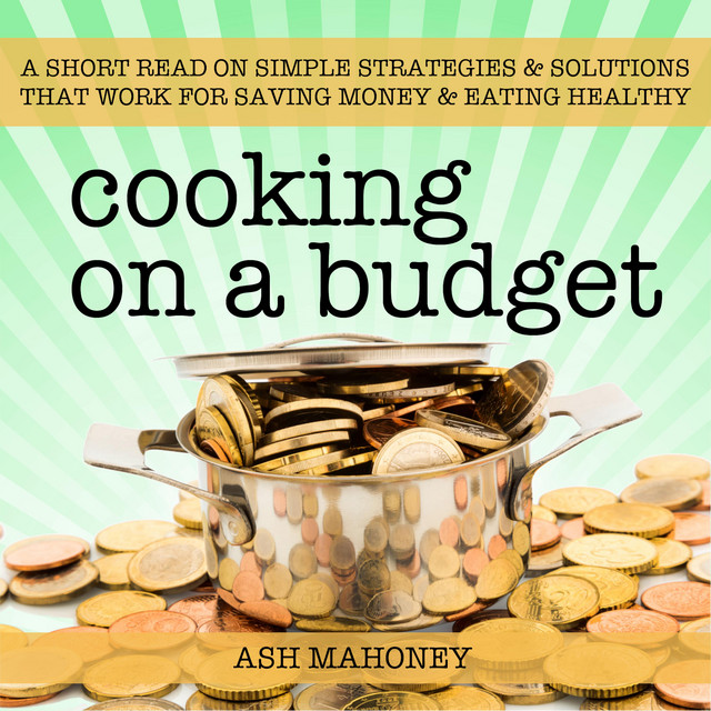 Cooking on a Budget: A Short Read on Simple Strategies & Solutions that ...