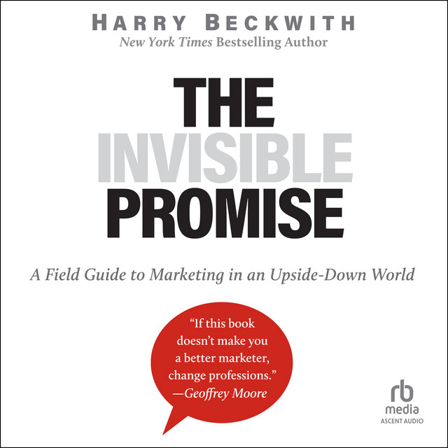 The Invisible Promise: A Field Guide to Marketing in an Upside-Down ...