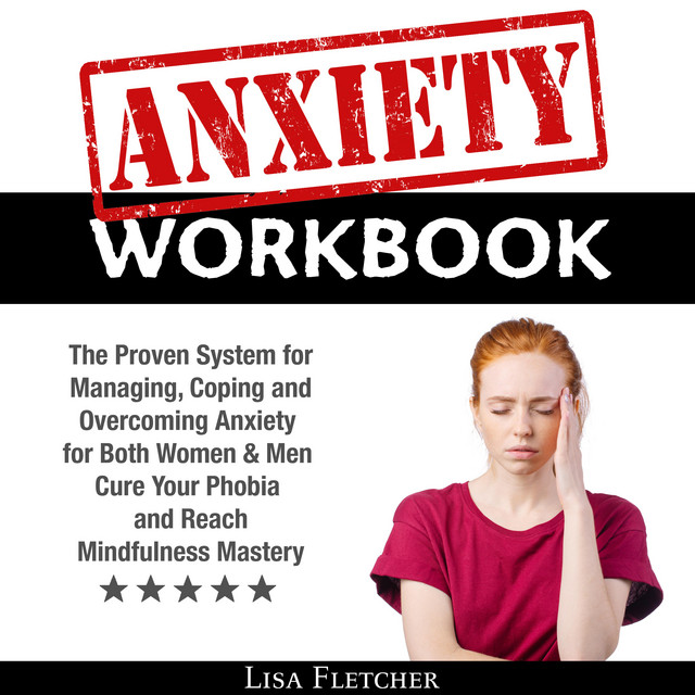 Anxiety Workbook: The Proven System for Managing, Coping and Overcoming ...