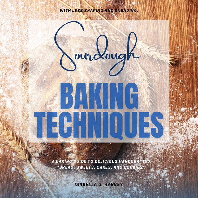 Sourdough Baking Techniques::: A Baking Guide to Delicious Handcrafted ...