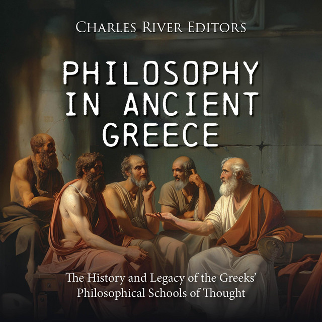 Philosophy in Ancient Greece: The History and Legacy of the Greeks ...