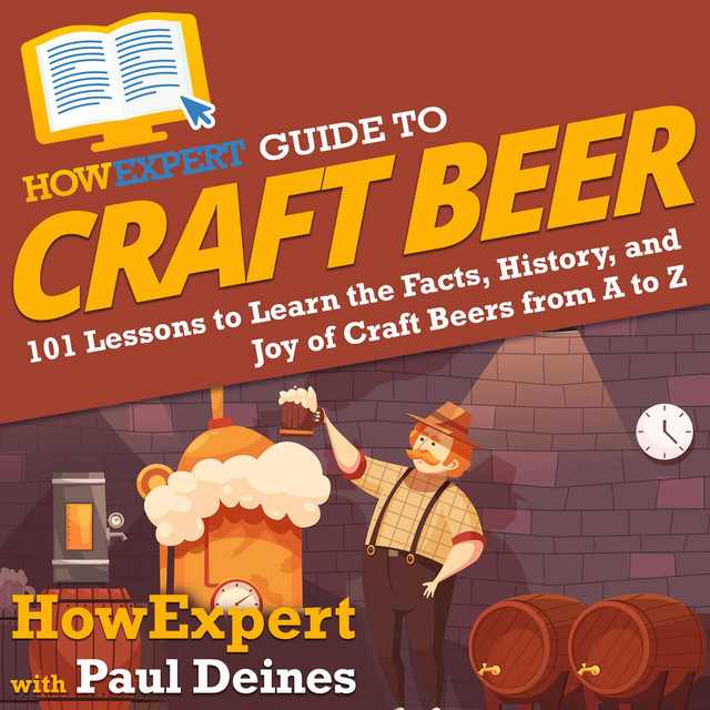 HowExpert Guide to Craft Beer: 101 Lessons to Learn the Facts, History ...