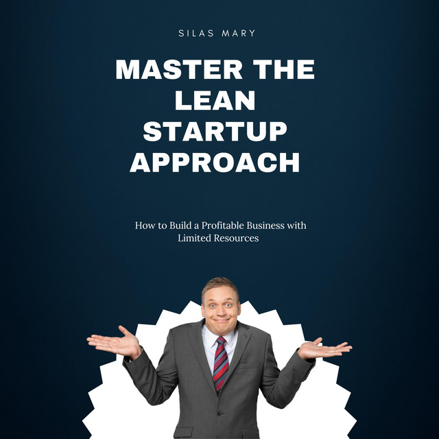 Master the Lean Startup Approach: How to Build a Profitable Business ...