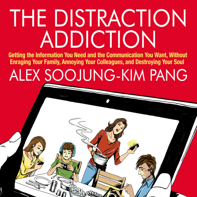 The Distraction Addiction: Getting the Information You Need and the ...