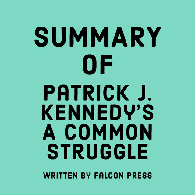 Summary of Patrick J. Kennedy’s A Common Struggle | Audiobook on Spotify