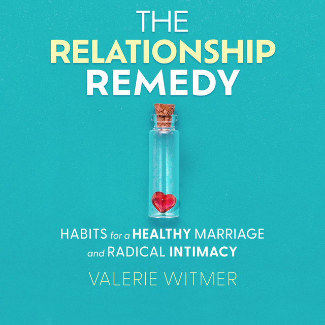 THE RELATIONSHIP REMEDY: HABITS FOR A HEALTHY MARRIAGE AND RADICAL ...