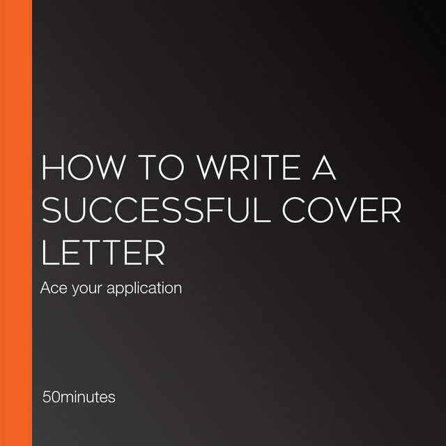 How to Write a Successful Cover Letter: Ace your application ...