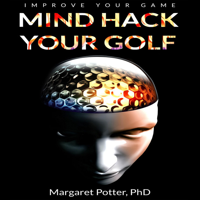 Mind Hack Your Golf: Improve Your Game | Audiobook on Spotify