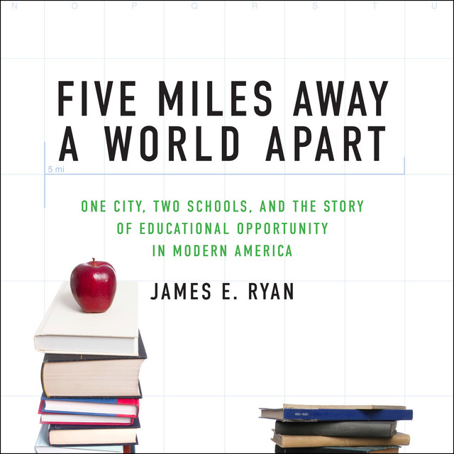 Five Miles Away, A World Apart: One City, Two Schools, and the Story of ...