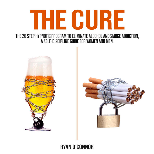 THE CURE: The 20 step hypnotic program to eliminate alcohol and smoke ...