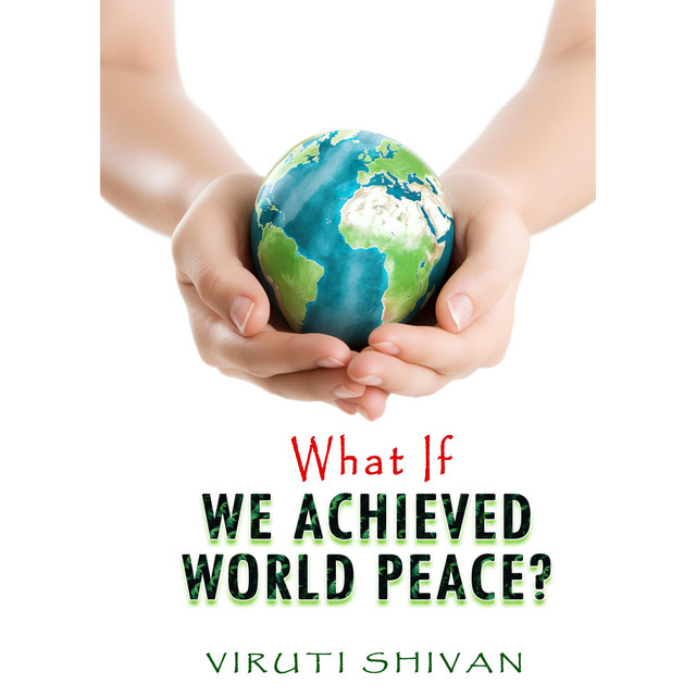 What If We Achieved World Peace?: Exploring the Ramifications of a ...