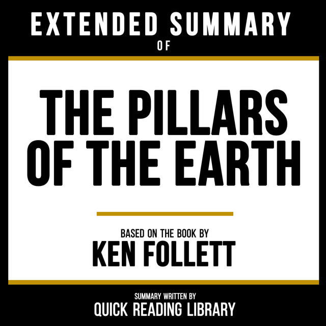 Extended Summary - The Pillars Of The Earth: Based On The Book By Ken ...