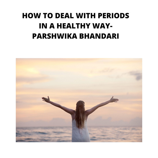 HOW TO DEAL WITH PERIODS IN A HEALTHY WAY: How to deal with periods ...
