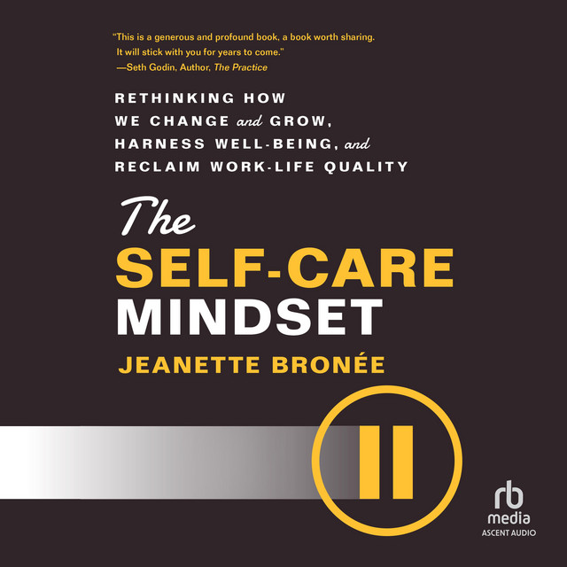 The Self-Care Mindset: Rethinking How We Change and Grow, Harness Well ...