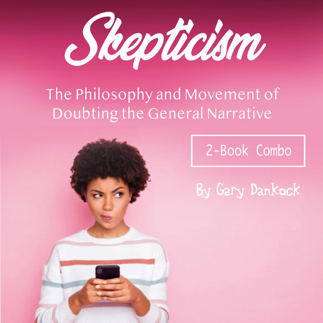 Skepticism: The Philosophy and Movement of Doubting the General ...