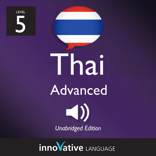 Learn Thai - Level 5: Advanced Thai, Volume 1: Volume 1: Lessons 1-25 ...