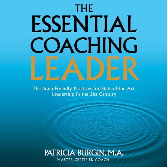 The Essential Coaching Leader: The Brain-Friendly Practices for State ...