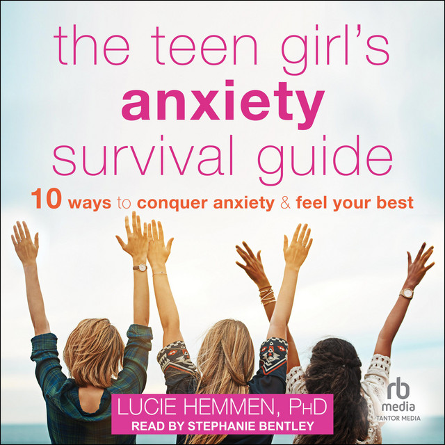 The Teen Girl's Anxiety Survival Guide: Ten Ways to Conquer Anxiety and ...