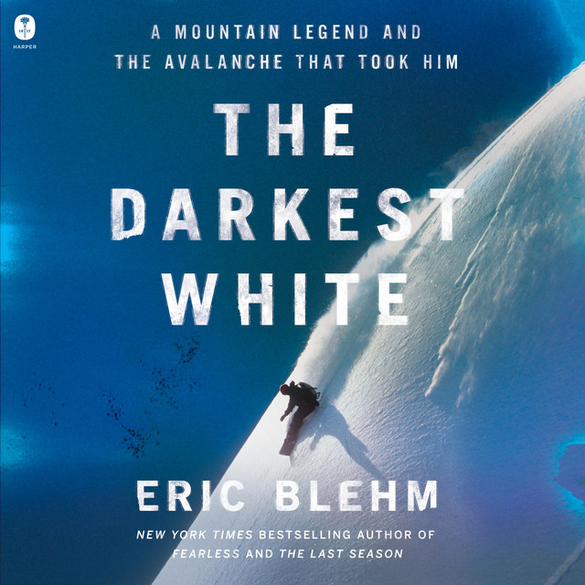 The Darkest White: A Mountain Legend and the Avalanche That Took Him ...