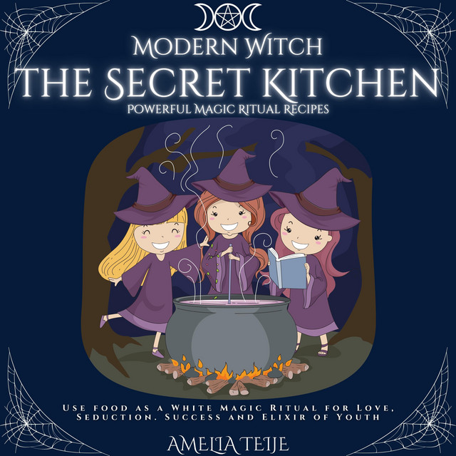 Modern Witch - the Secret Kitchen - Powerful Magic Ritual Recipes: Use ...