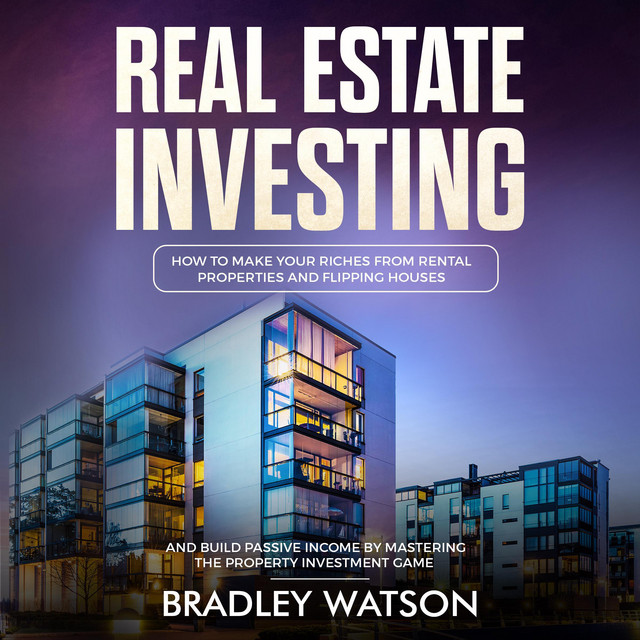 Real Estate Investing: How To Make Your Riches From Rental Properties ...