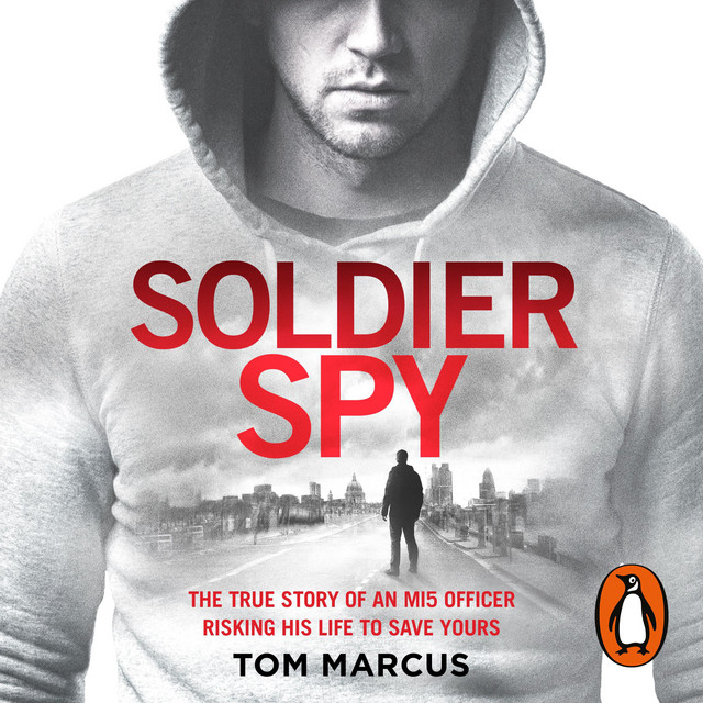 Soldier Spy: The true story of an MI5 officer risking his life to save ...