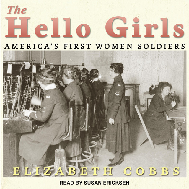 The Hello Girls: America’s First Women Soldiers | Audiobook on Spotify