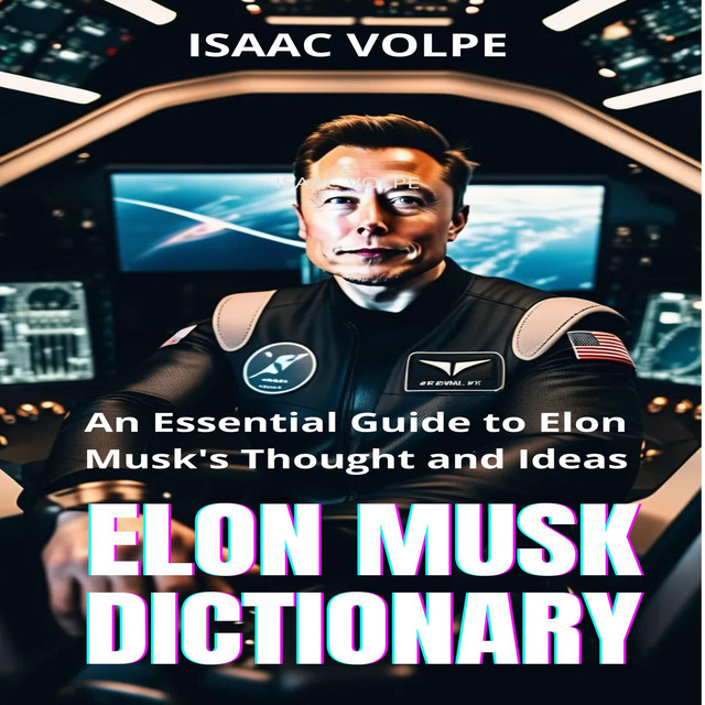 ELON MUSK DICTIONARY: An Essential Guide to Elon Musk's Thought and ...