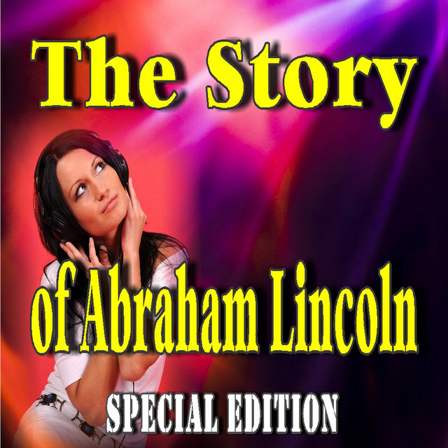 The Story of Abraham Lincoln (Special Edition) | Audiobook on Spotify