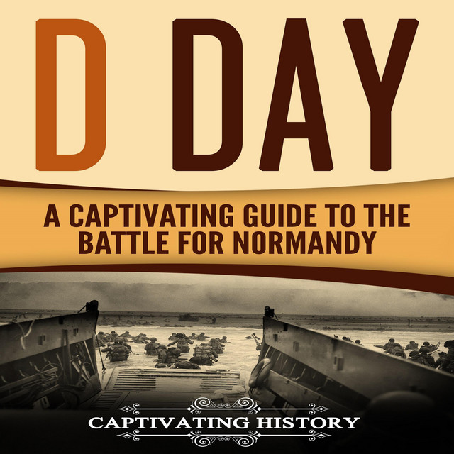 D Day: A Captivating Guide to the Battle for Normandy | Audiobook on ...