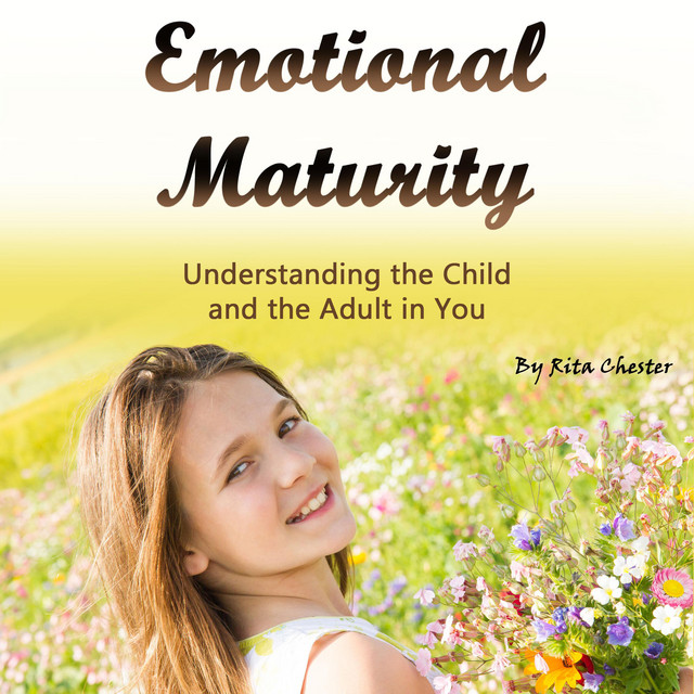 Emotional Maturity: Understanding the Child and the Adult in You ...