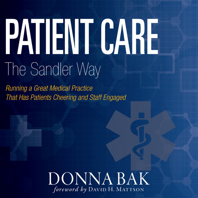 Patient Care The Sandler Way: Running a Great Medical Practice That Has ...