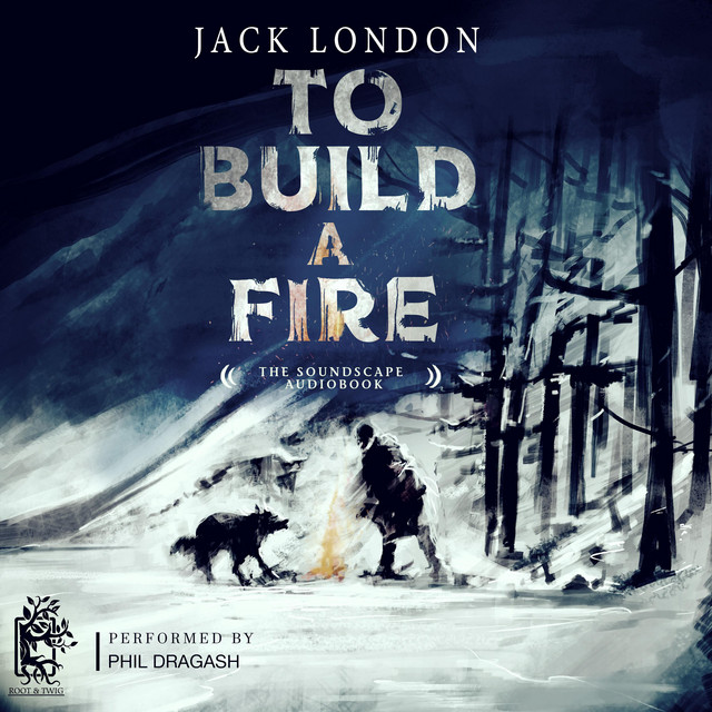 To Build a Fire - The Soundscape Audiobook | Audiobook on Spotify