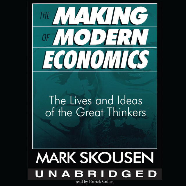 The Making of Modern Economics: The Lives and Ideas of the Great ...