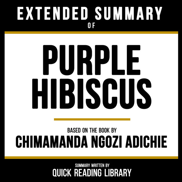 Extended Summary - Purple Hibiscus: Based On The Book By Chimamanda ...