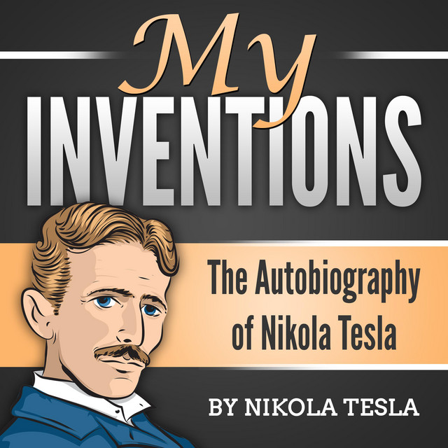 My Inventions: The Autobiography of Nikola Tesla | Audiobook on Spotify