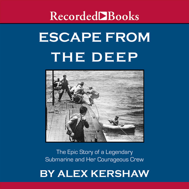 Escape from the Deep: the Epic Story of a Legendary Submarine and Her ...