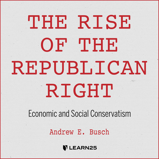 The Rise of the Republican Right: Economic and Social Conservatism ...